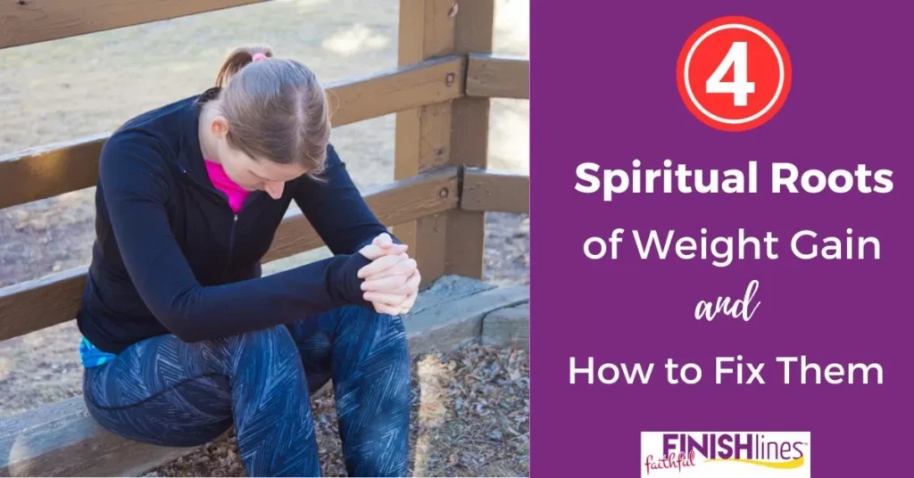 4 Spiritual Roots of Weight Gain and How to Fix Them