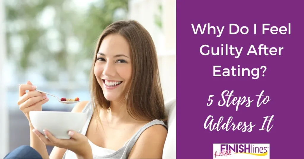 Why Do I Feel Guilty After Eating? 5 Steps to Address It
