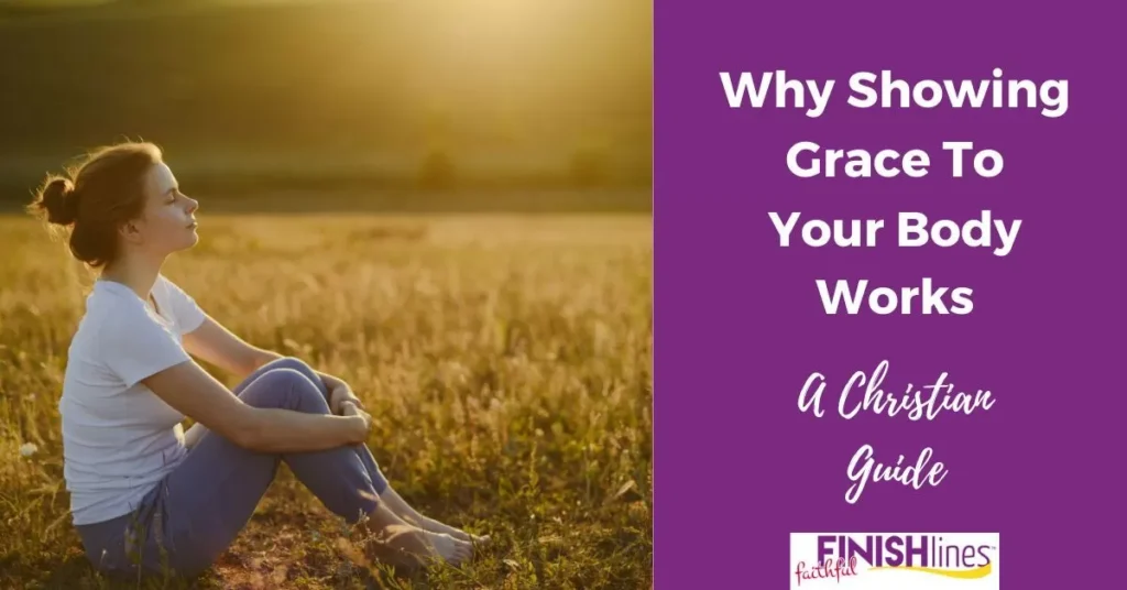 Why Showing Grace To Your Body Works — A Christian Guide